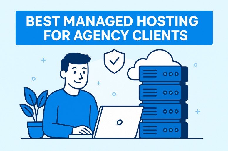 Best Managed Hosting for Agency Clients: A Complete 2026 Guide for ...
