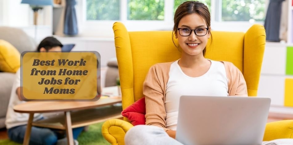 20 Best Work from Home Jobs for Moms in 2025